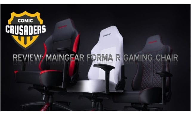 REVIEW: MAINGEAR FORMA R GAMING CHAIR - COMIC CRUSADERS