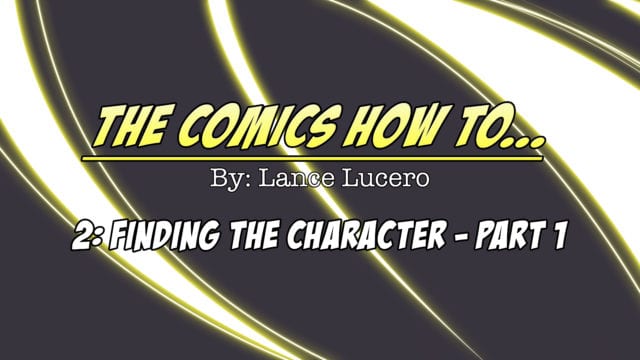 The Comics How To: FINDING THE CHARACTER - PART I - COMIC CRUSADERS